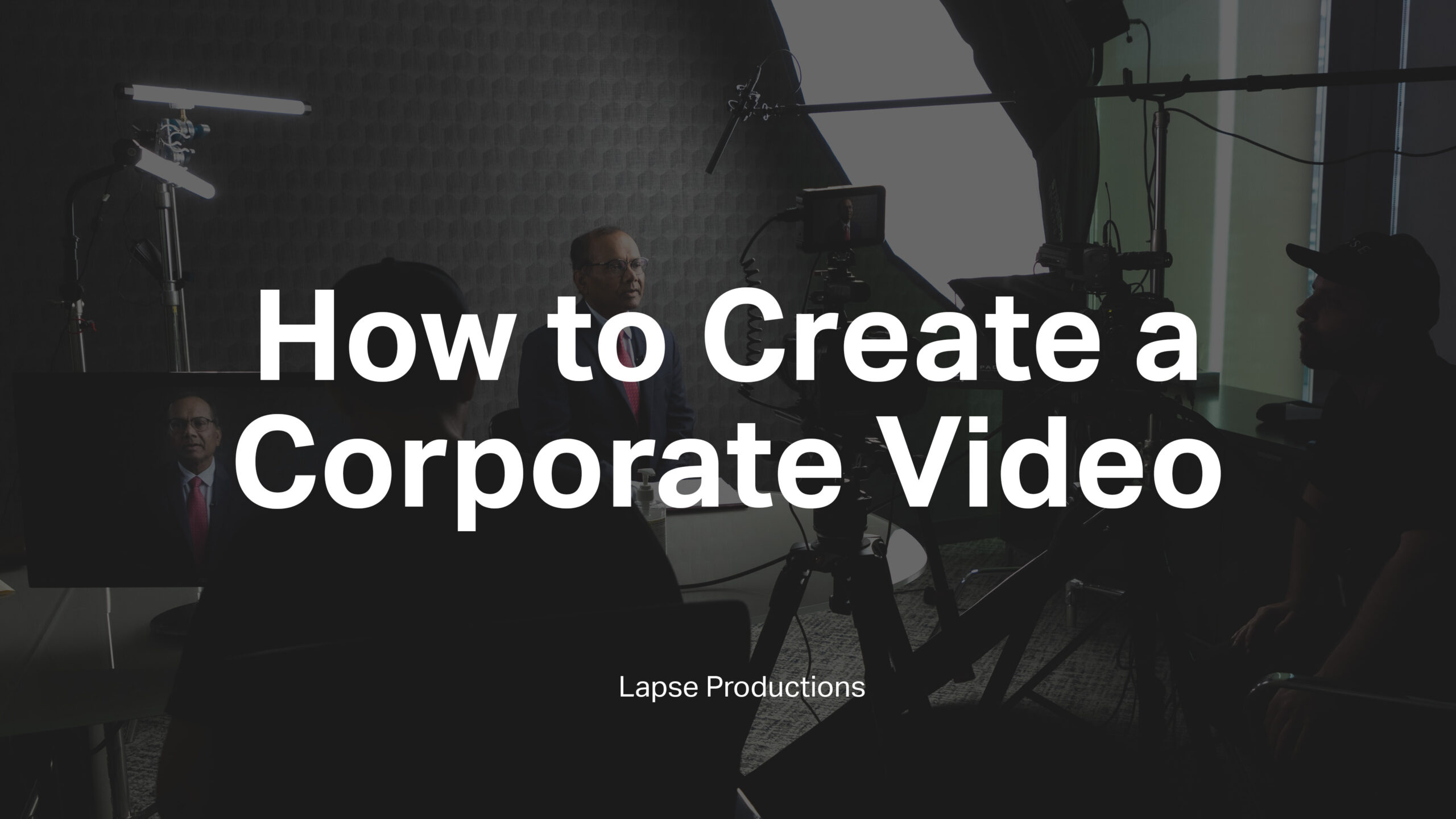 How to Create A Corporate Video: A Guide | Lapse Productions
